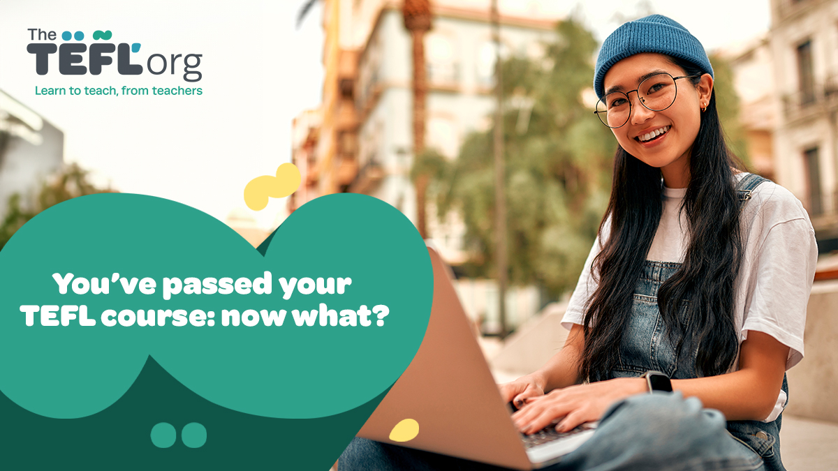 You’ve passed your TEFL course: now what? | The TEFL Org